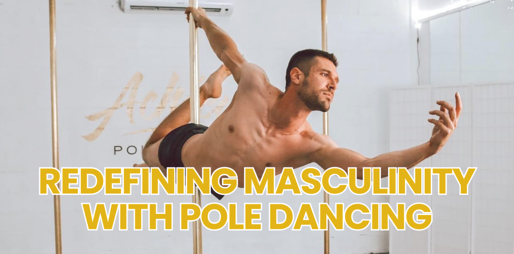 Breaking Barriers: Redefining Masculinity with Pole Dancing | Achieve ...